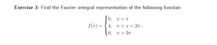 Solved Exercise 3: Find the Fourier integral representation | Chegg.com