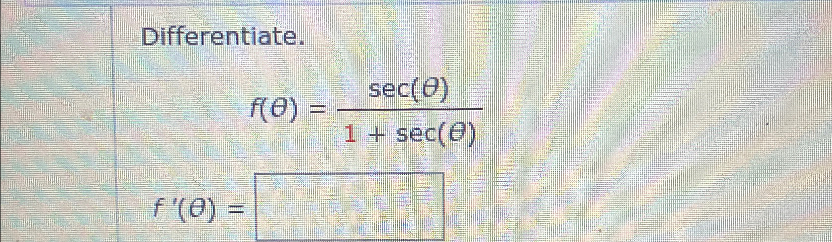 Solved Differentiate.f(θ)=sec(θ)1+sec(θ)f'(θ)= | Chegg.com