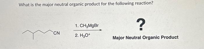Solved What is the major neutral organic product for the | Chegg.com