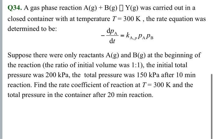 Solved Q34. A gas phase reaction A(g)+B(g) Y(g) was carried | Chegg.com