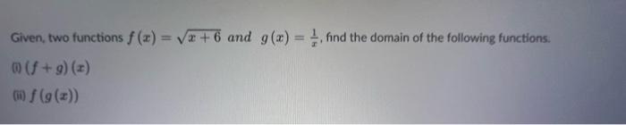 Solved Given, two functions f(x)=√x+6 and g(x) = , find the | Chegg.com
