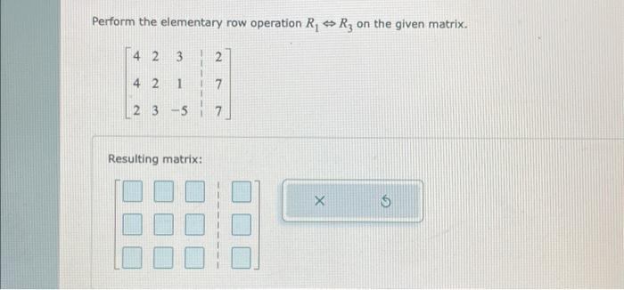 Solved Perform the elementary row operation R1⇔R3 on the | Chegg.com