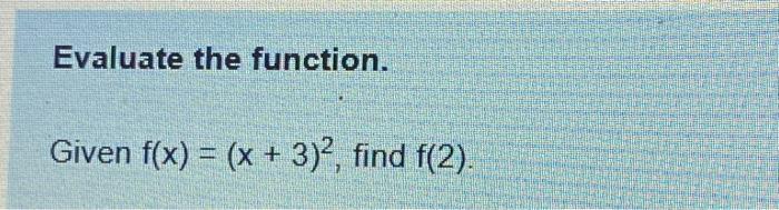 Solved Evaluate the function. Given f(x)=(x+3)2, find | Chegg.com