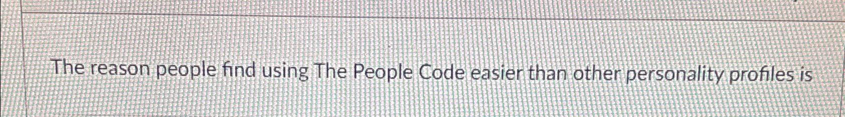 Solved The reason people find using The People Code easier | Chegg.com