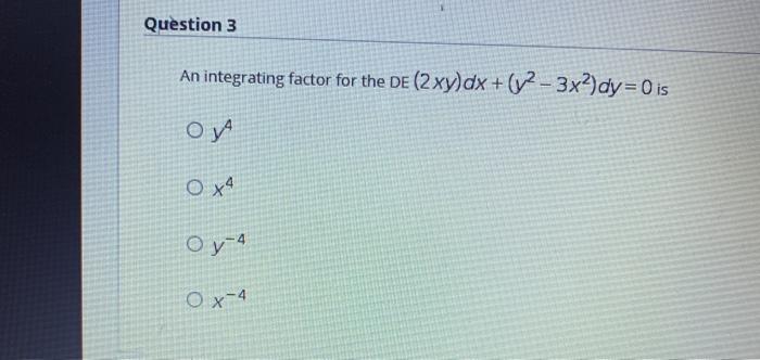 Solved Question 3 An integrating factor for the DE (2xy)dx + | Chegg.com