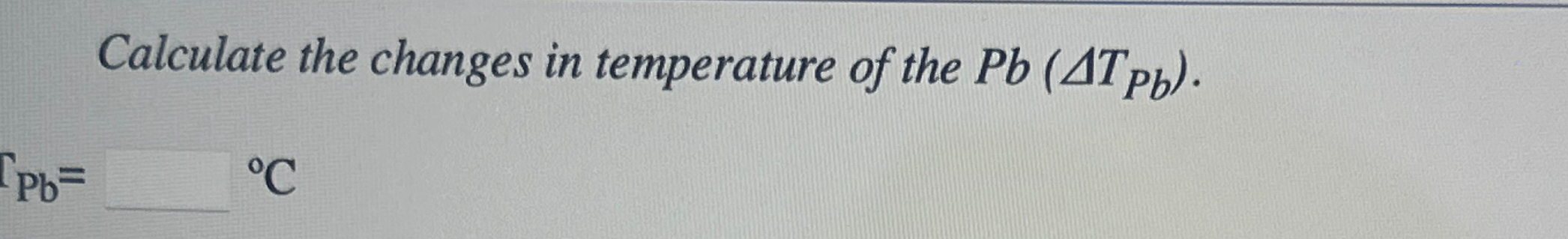 Calculate the changes in temperature of the | Chegg.com