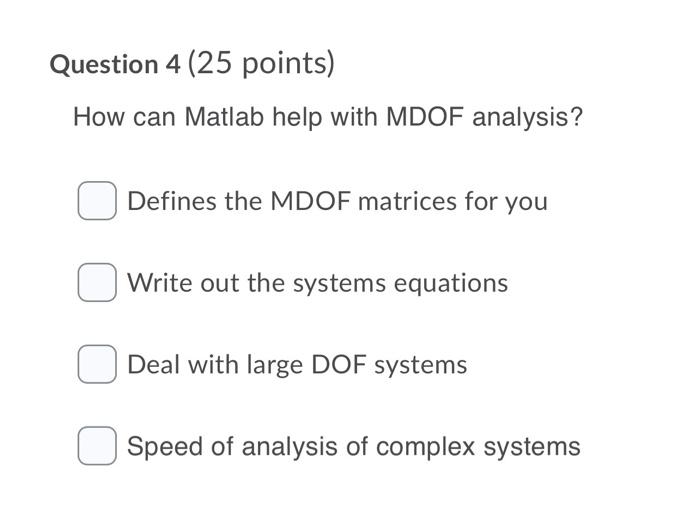 Solved Question 4 (25 points) How can Matlab help with MDOF | Chegg.com Solved Question 4 (25 points) How can Matlab help with MDOF | Chegg.com