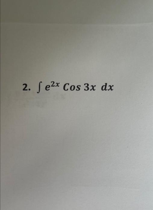 Solved 2. S e2x Cos 3x dx | Chegg.com