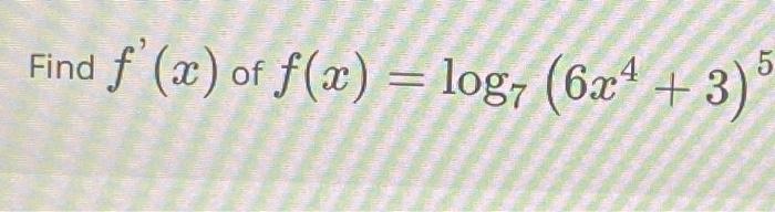 Solved f(x)=log7(6x4+3)5 | Chegg.com
