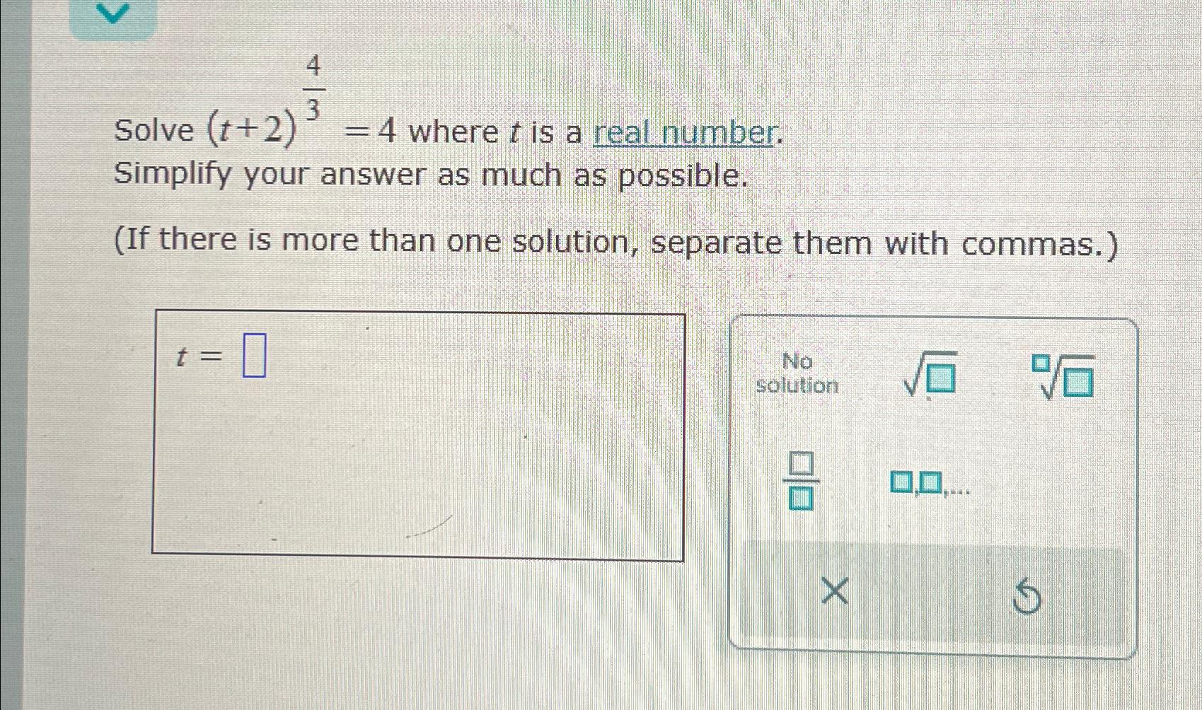 Solved Solve (t+2)43=4 ﻿where t ﻿is a real number.Simplify | Chegg.com