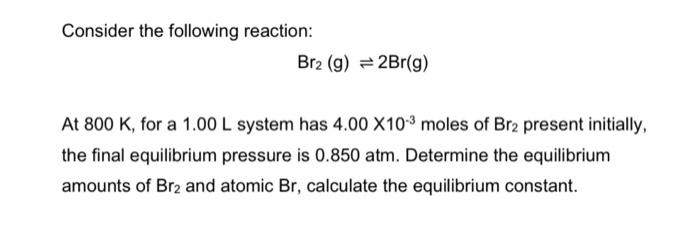 Solved Consider the following reaction: Br2 (g) = 2Br(g) At | Chegg.com