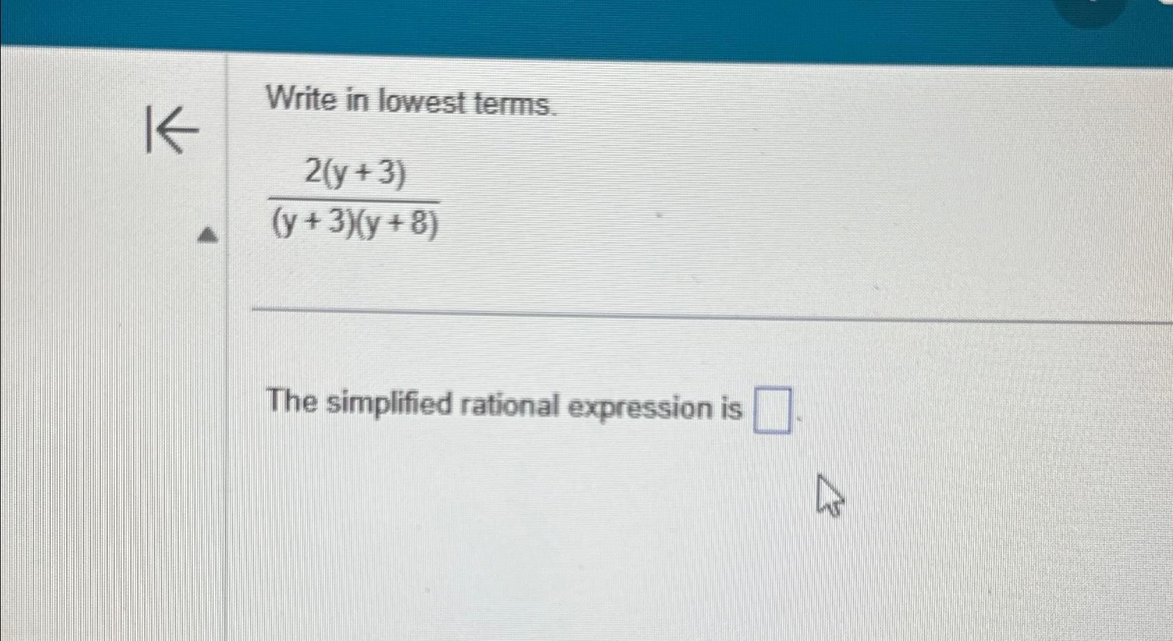 Solved Write in lowest terms.2(y+3)(y+3)(y+8)The simplified | Chegg.com