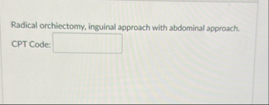Solved Radical orchiectomy, inguinal approach with abdominal | Chegg.com