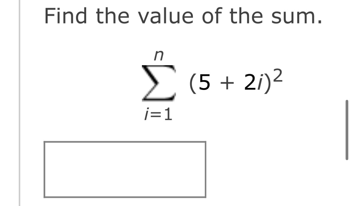 Solved Find the value of the sum.∑i=1n(5+2i)2 | Chegg.com