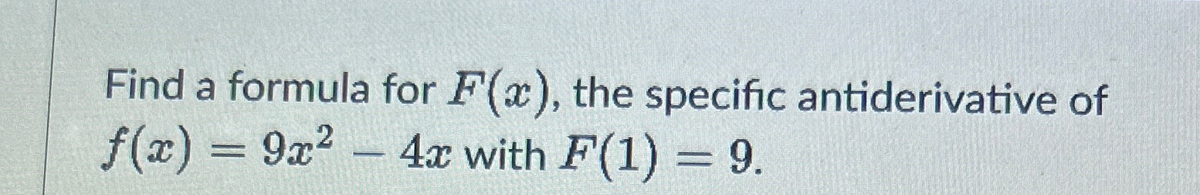 Solved Find a formula for F(x), ﻿the specific antiderivative | Chegg.com