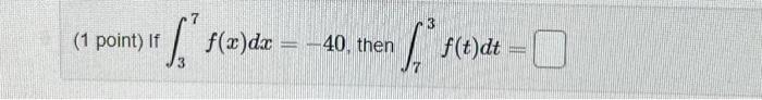 Solved ∫37f(x)dx=−40, then ∫73f(t)dt= | Chegg.com