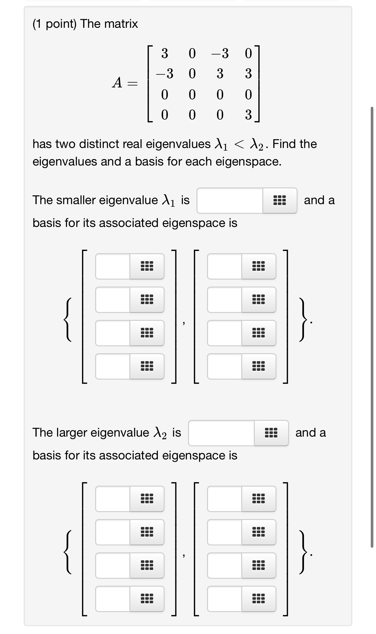 Solved (1 ﻿point) ﻿The matrixA=[30-30-303300000003]has two | Chegg.com