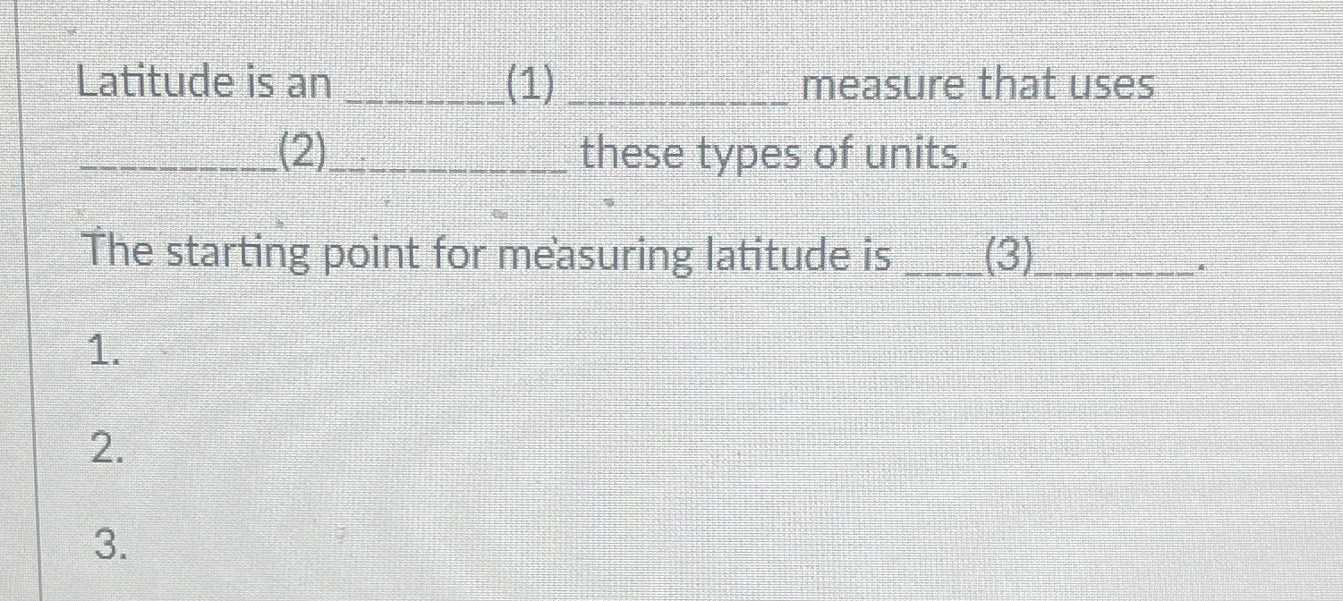 Solved Latitude is an q, ﻿measure that uses(2) q, ﻿these | Chegg.com