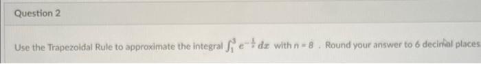Solved Use the Trapezoidal Rule to approximate the integral | Chegg.com