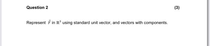 Solved Represent F in R3 using standard unit vector, and | Chegg.com