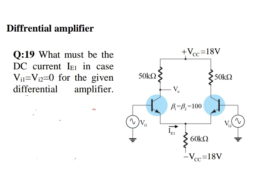 Solved Diffrential amplifierQ:19 ﻿What must be theDC current | Chegg.com