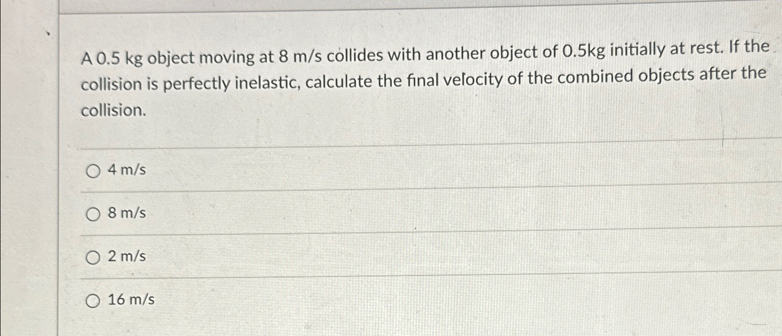 Solved A 0.5kg ﻿object moving at 8ms ﻿collides with another | Chegg.com