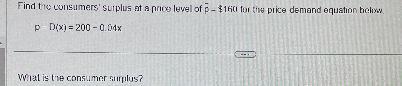 Solved Find the consumers' surplus at a price level of | Chegg.com