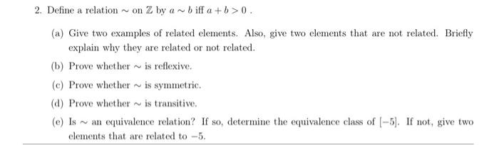Solved 2. Define a relation ∼ on Z by a∼b iff a+b>0. (a) | Chegg.com