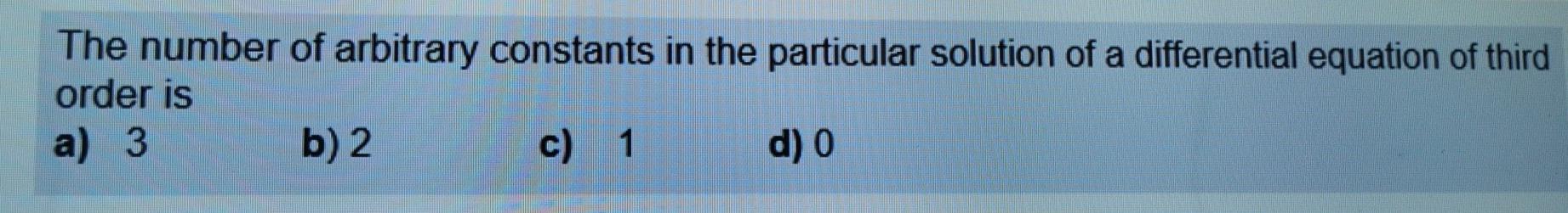 Solved The number of arbitrary constants in the particular | Chegg.com