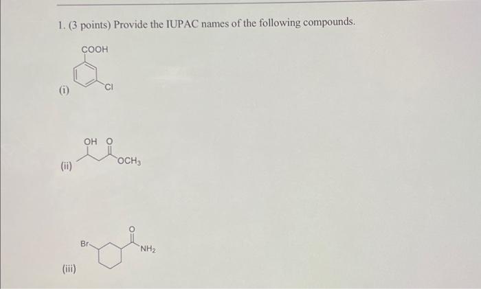 Solved 1. (3 points) Provide the IUPAC names of the | Chegg.com Solved 1. (3 points) Provide the IUPAC names of the | Chegg.com
