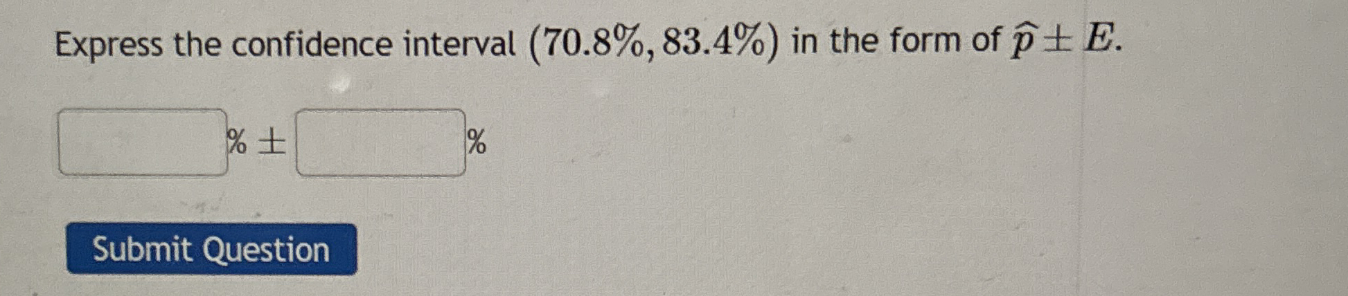 Solved Express the confidence interval (70.8%,83.4%) ﻿in the | Chegg.com