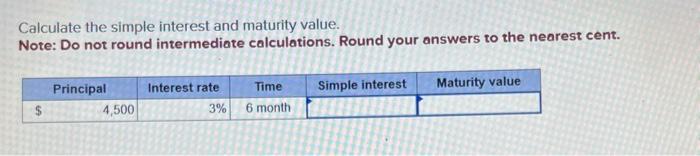 Solved Calculate the simple interest and maturity value. | Chegg.com