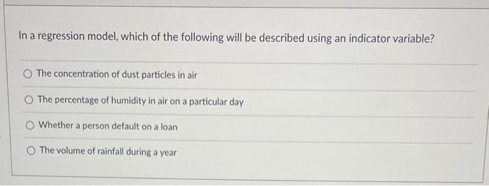 Solved In a regression model, which of the following will be | Chegg.com