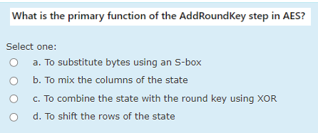 Solved What is the primary function of the AddRoundKey step | Chegg.com