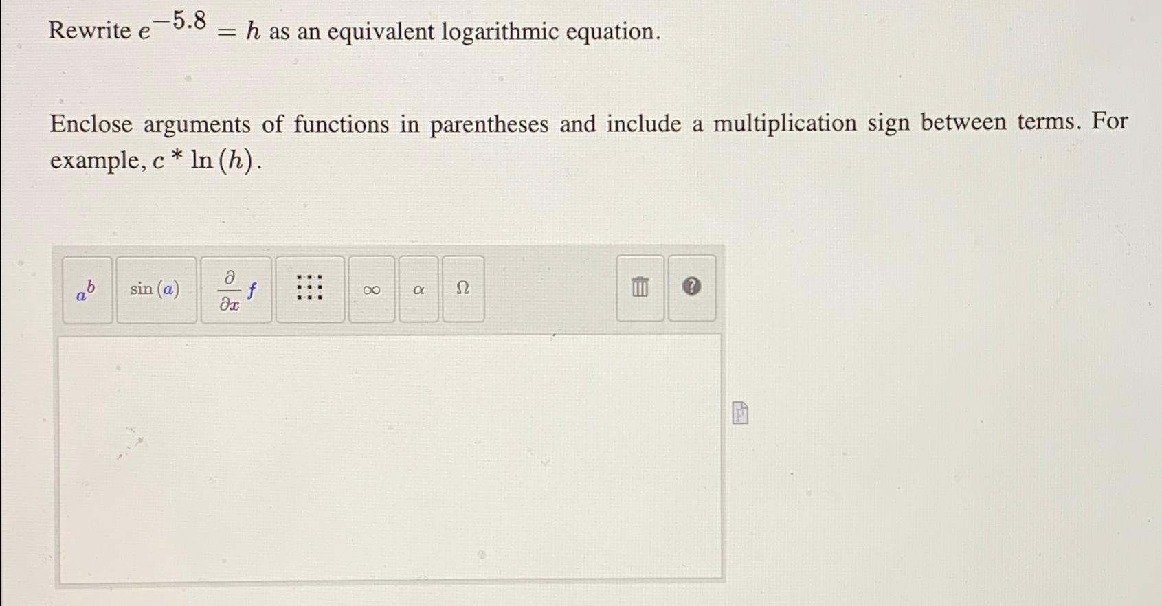 Solved Rewrite e-5.8=h ﻿as an equivalent logarithmic | Chegg.com