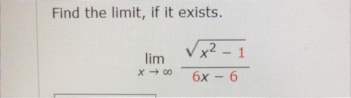 Solved Find the limit, if it exists. lim x →∞ x² - 1 2 X 6x | Chegg.com