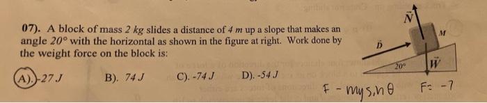 Solved 07). A block of mass 2 kg slides a distance of 4 m up | Chegg.com