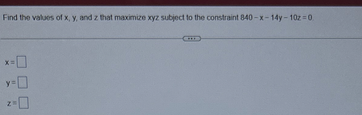 Solved Find the values of x,y, ﻿and z ﻿that maximize xyz | Chegg.com