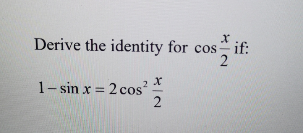 Solved Derive the identity for cos(x2) ﻿if:1-sinx=2cos2(x2) | Chegg.com