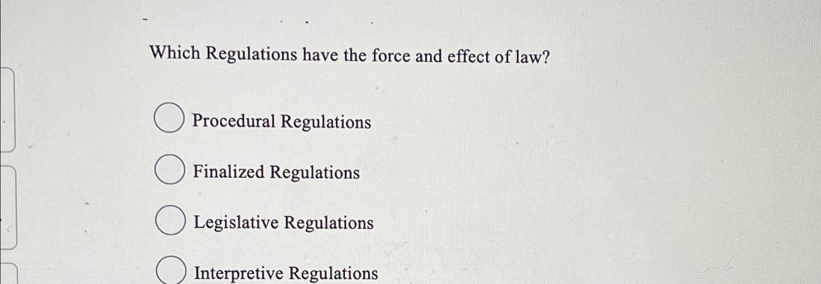 Solved Which Regulations have the force and effect of | Chegg.com