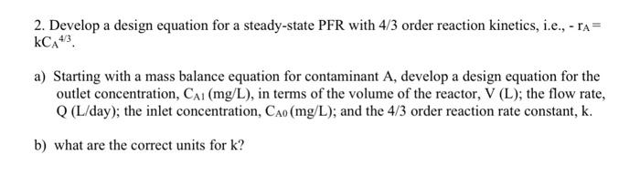 Solved 2. Develop a design equation for a steady-state PFR | Chegg.com