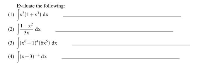 Solved Evaluate the following: (1) ∫x2(1+x3)dx (2) ∫3x1−x2dx | Chegg.com Solved Evaluate the following: (1) ∫x2(1+x3)dx (2) ∫3x1−x2dx | Chegg.com
