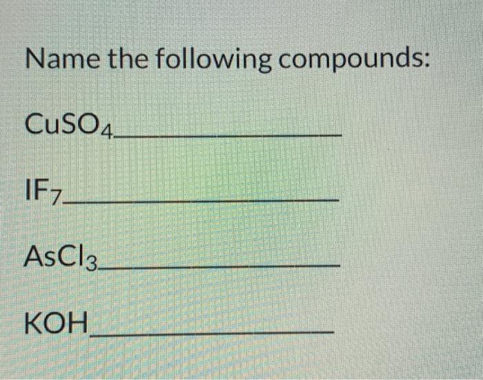 Solved Name the following compounds: CuSO4 IFZ AsCl3. KOH | Chegg.com