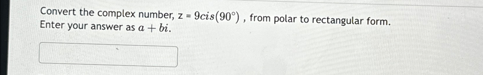 Solved Convert the complex number, z=9cis(90°), ﻿from polar | Chegg.com