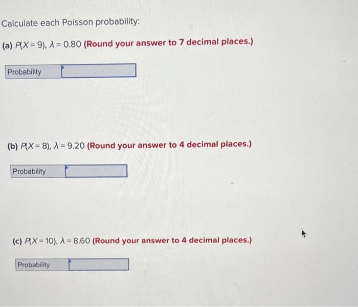 Solved Calculate each Poisson probability: (a) P(X=9),λ=0.80 | Chegg.com