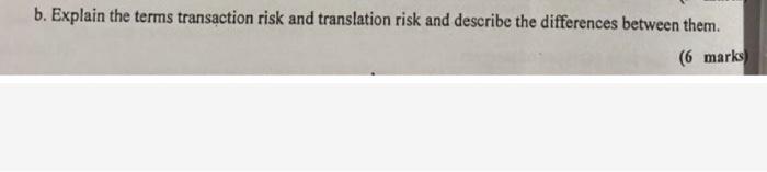 Solved b. Explain the terms transaction risk and translation | Chegg.com