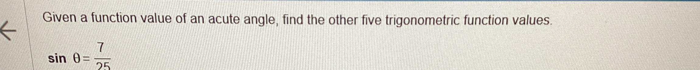 Solved Given a function value of an acute angle, find the | Chegg.com