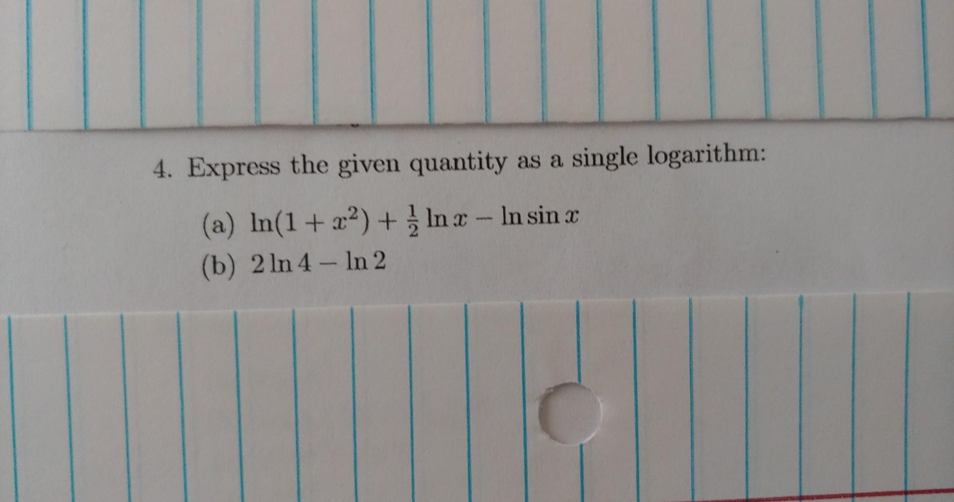 Solved 4. Express the given quantity as a single logarithm: | Chegg.com