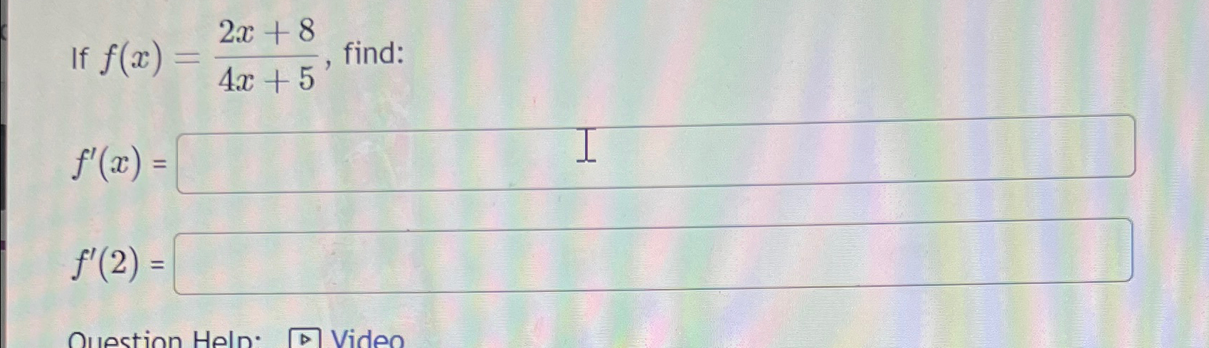 Solved If f(x)=2x+84x+5, ﻿find:f'(x)=f'(2)= | Chegg.com