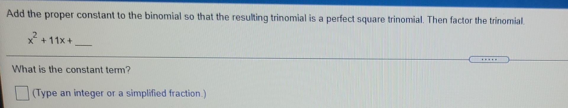 Solved Add the proper constant to the binomial so that the | Chegg.com